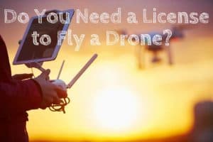 Do I Need a Drone License to Fly a Drone? [Read Before You Fly]